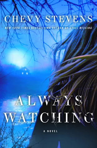 Summary of 'Always Watching' by Chevy Stevens: A Detailed Synopsis
