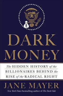 Summary of 'Dark Money' by Jane Mayer: A Detailed Synopsis