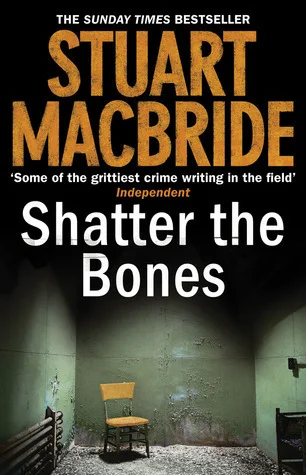 Summary of 'Shatter The Bones' by Stuart MacBride: A Detailed Synopsis