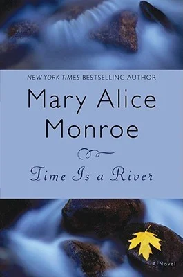Summary of 'Time Is a River' by Mary Alice Monroe: A Detailed Synopsis