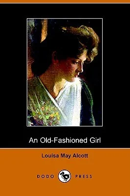 Summary of 'An Old-Fashioned Girl' by Louisa May Alcott
