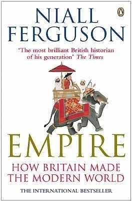 Summary of 'Empire: How Britain Made the Modern World' by Niall Ferguson