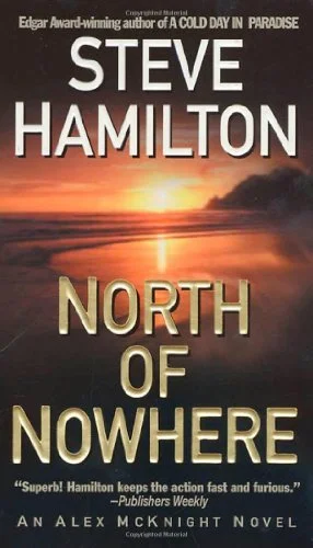Summary of 'North of Nowhere' by Steve Hamilton: A Detailed Synopsis