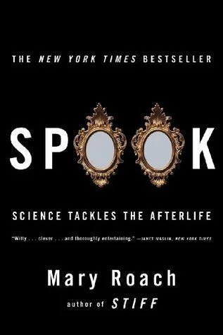 Summary of 'Spook: Science Tackles the Afterlife' by Mary Roach