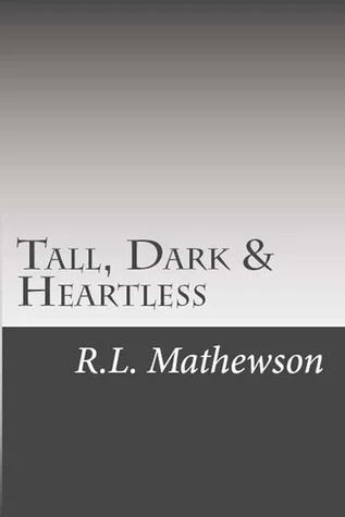 Summary of 'Tall, Dark & Heartless' by R.L. Mathewson