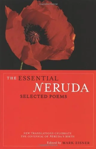 Summary of 'The Essential Neruda: Selected Poems' by Pablo Neruda
