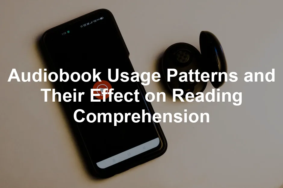 Audiobook Usage Patterns and Their Effect on Reading Comprehension