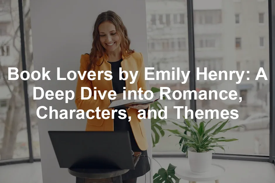 Book Lovers by Emily Henry: A Deep Dive into Romance, Characters, and ...