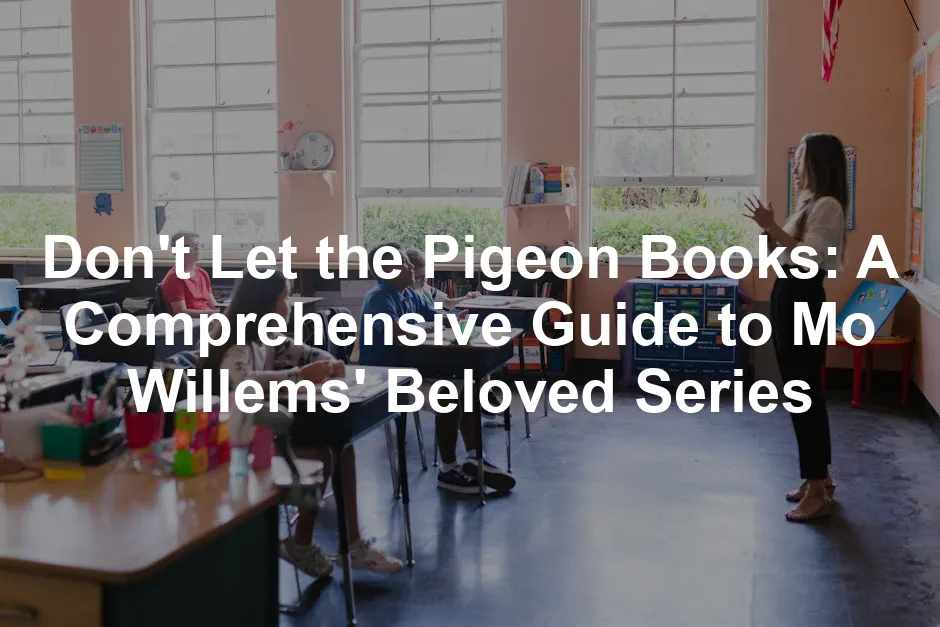 Don't Let the Pigeon Books: A Comprehensive Guide to Mo Willems ...