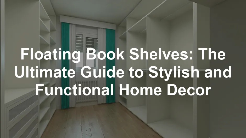 Floating Book Shelves: The Ultimate Guide to Stylish and Functional ...