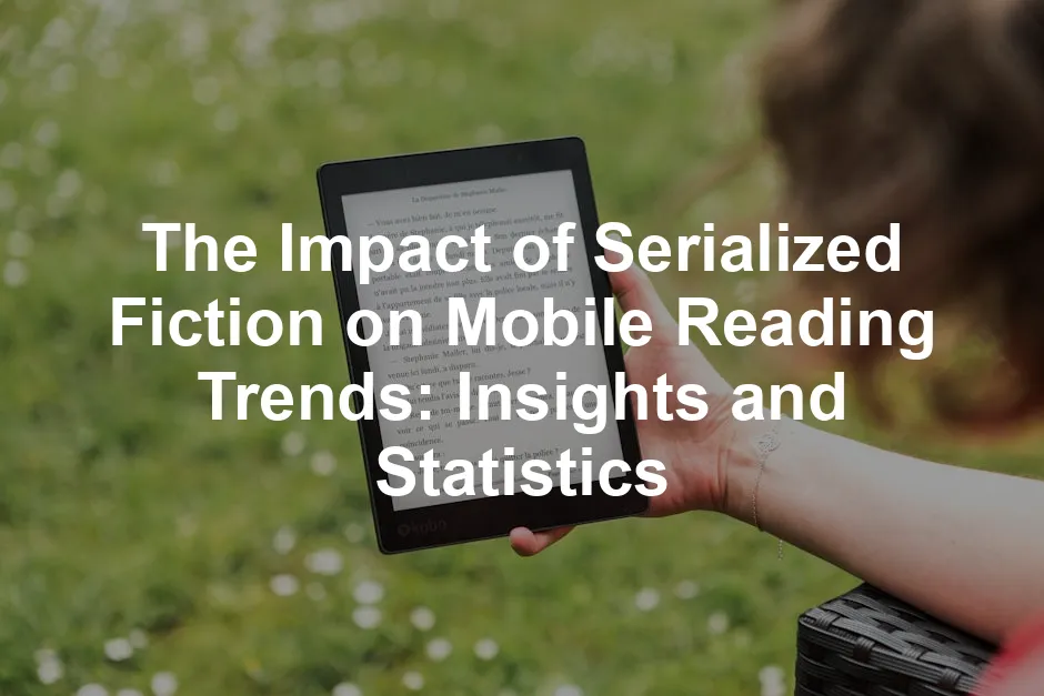 The Impact of Serialized Fiction on Mobile Reading Trends: Insights and ...