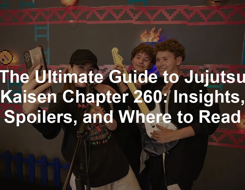 The Ultimate Guide to Jujutsu Kaisen Chapter 260: Insights, Spoilers ...