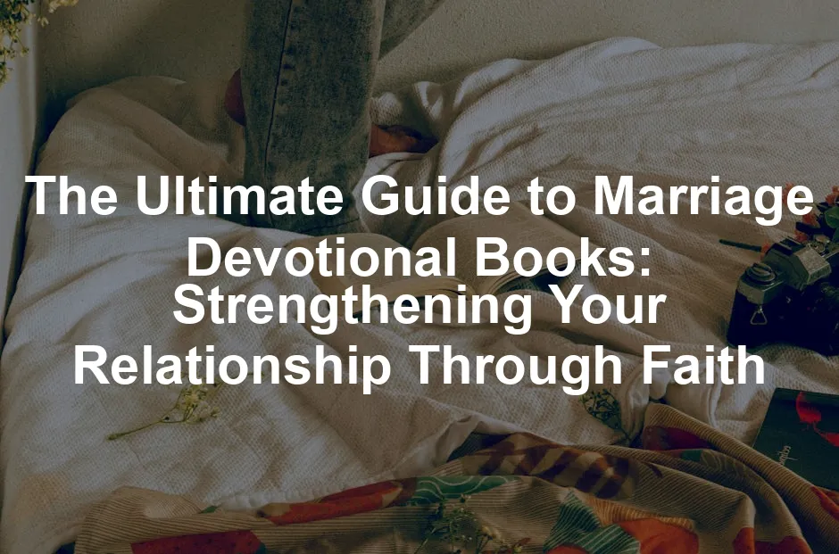 The Ultimate Guide to Marriage Devotional Books: Strengthening Your ...