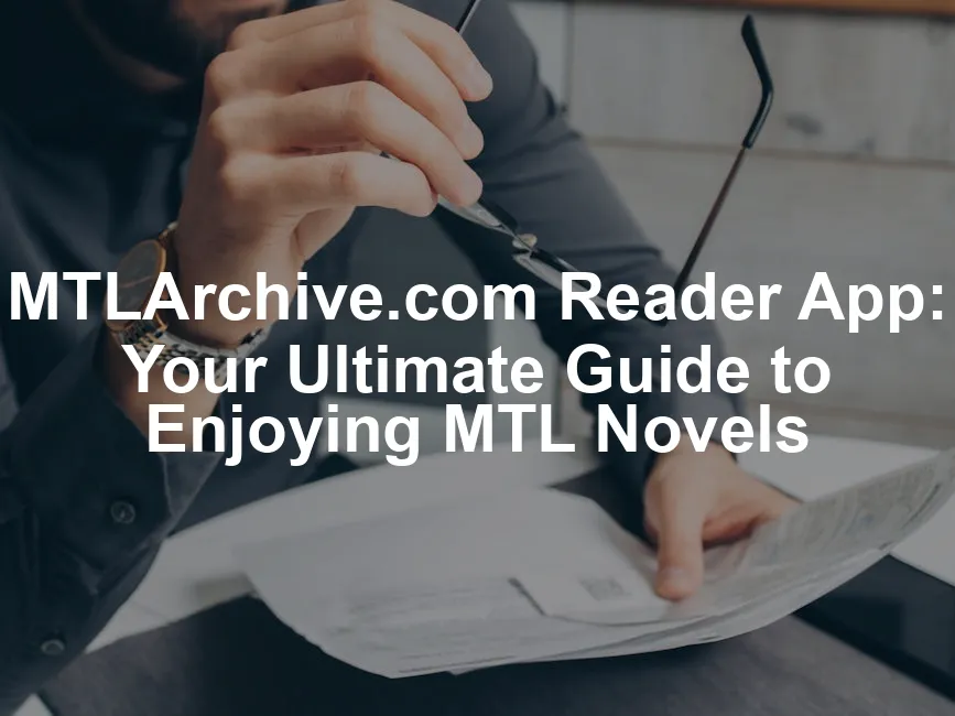 MTLArchive.com Reader App: Your Ultimate Guide to Enjoying MTL Novels