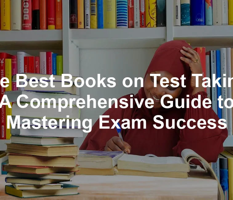 The Best Books on Test Taking: A Comprehensive Guide to Mastering Exam ...