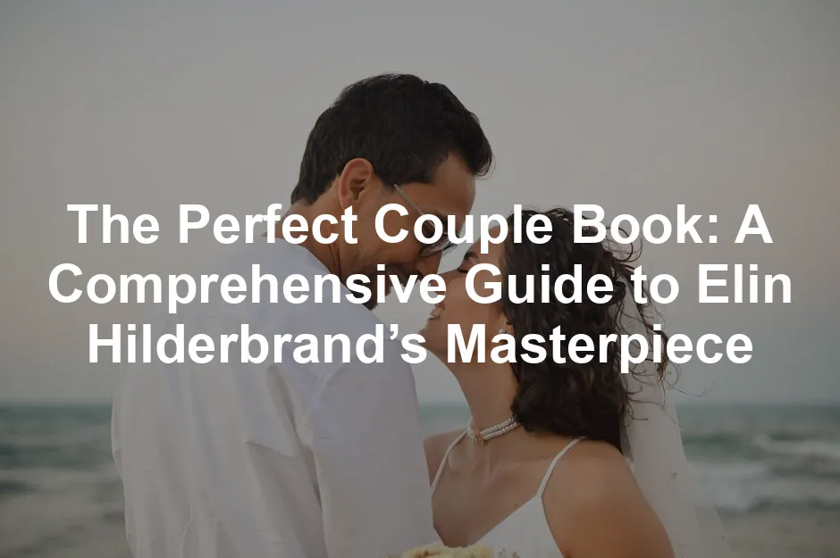 The Perfect Couple Book: A Comprehensive Guide to Elin Hilderbrand’s ...