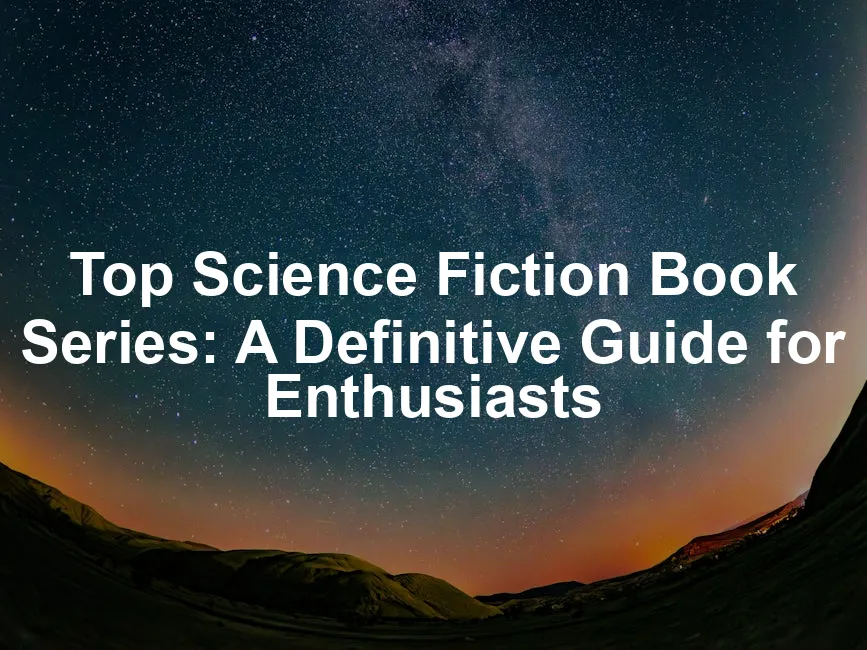 Top Science Fiction Book Series: A Definitive Guide for Enthusiasts