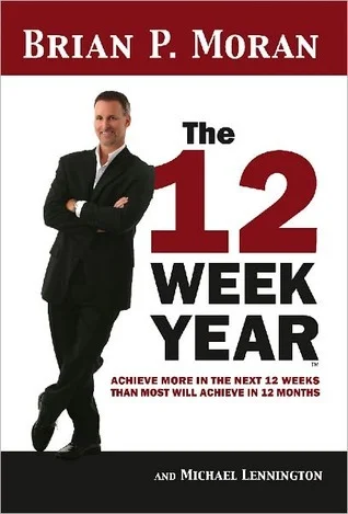 Summary of 'The 12 Week Year' by Brian P. Moran and Michael Lennington