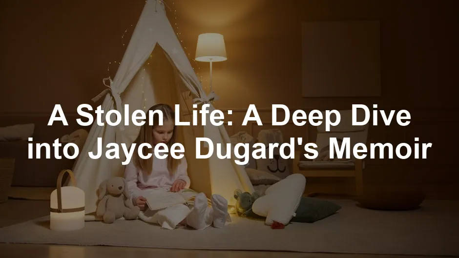 A Stolen Life: A Deep Dive into Jaycee Dugard's Memoir