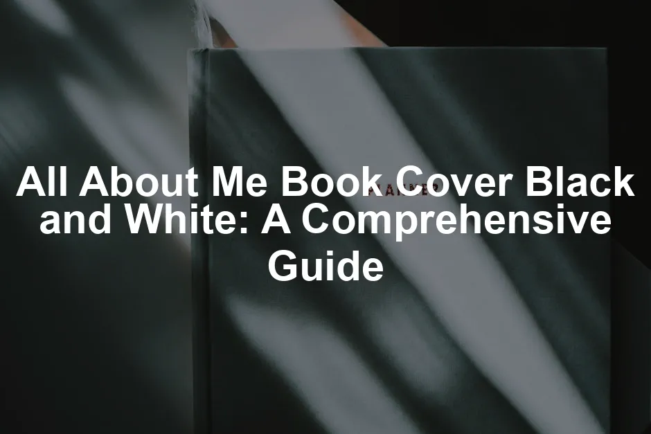 All About Me Book Cover Black and White: A Comprehensive Guide