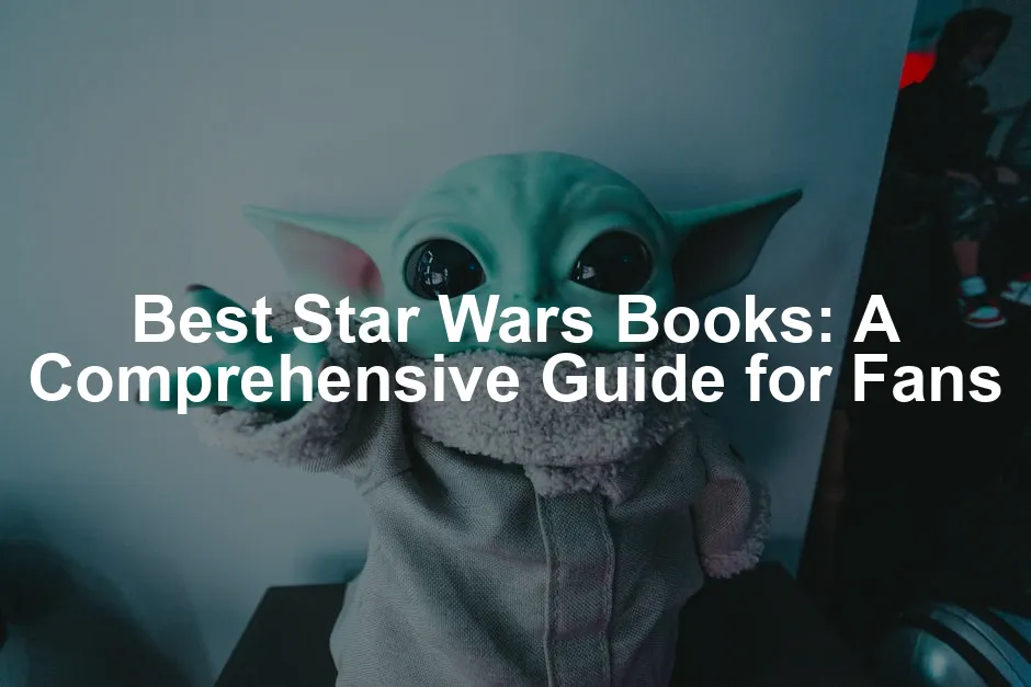 Best Star Wars Books: A Comprehensive Guide for Fans