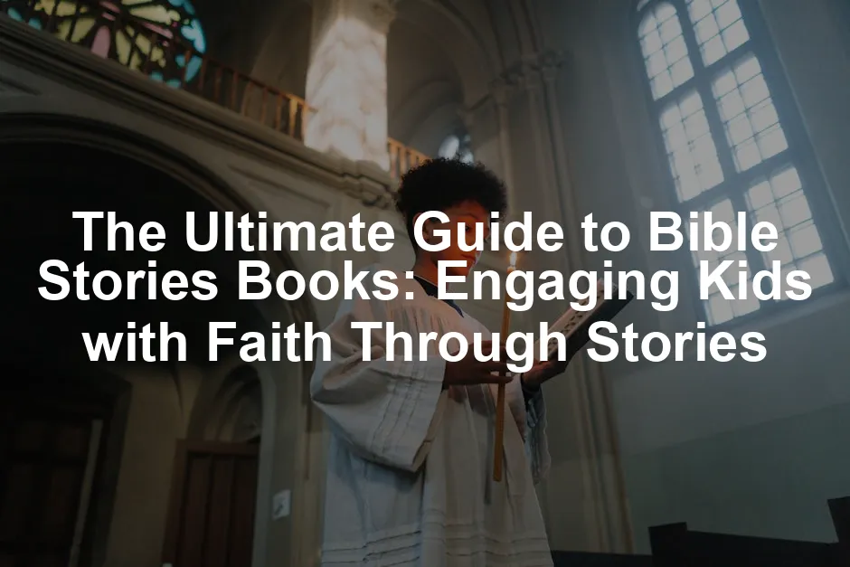 The Ultimate Guide to Bible Stories Books: Engaging Kids with Faith ...