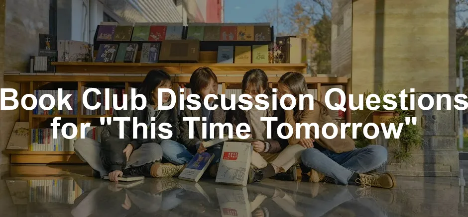 Book Club Discussion Questions for "This Time Tomorrow"