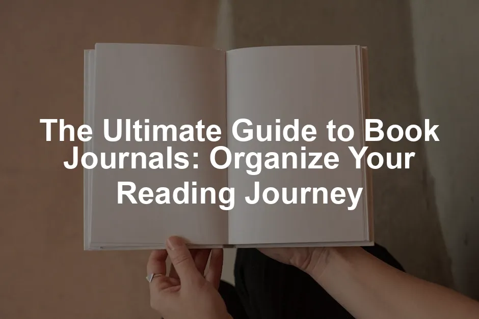 The Ultimate Guide to Book Journals: Organize Your Reading Journey