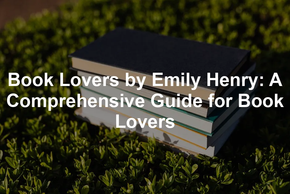 Book Lovers by Emily Henry: A Comprehensive Guide for Book Lovers