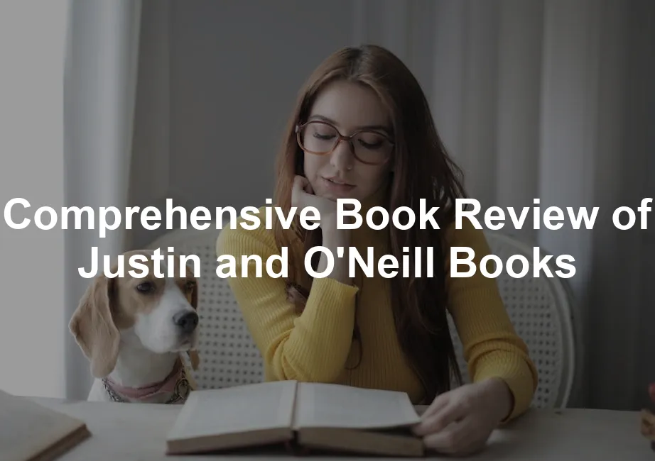 Comprehensive Book Review of Justin and O'Neill Books