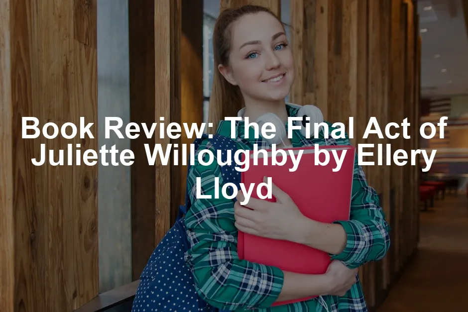 Book Review: The Final Act of Juliette Willoughby by Ellery Lloyd