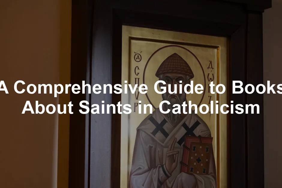 A Comprehensive Guide to Books About Saints in Catholicism