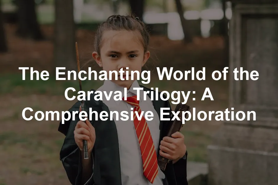 The Enchanting World of the Caraval Trilogy: A Comprehensive Exploration