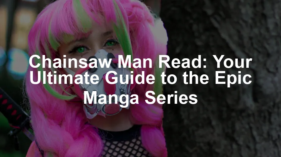 Chainsaw Man Read: Your Ultimate Guide to the Epic Manga Series