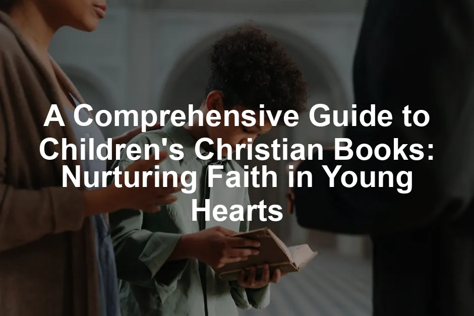A Comprehensive Guide to Children's Christian Books: Nurturing Faith in ...