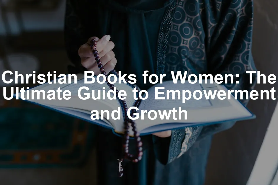 Christian Books for Women: The Ultimate Guide to Empowerment and Growth
