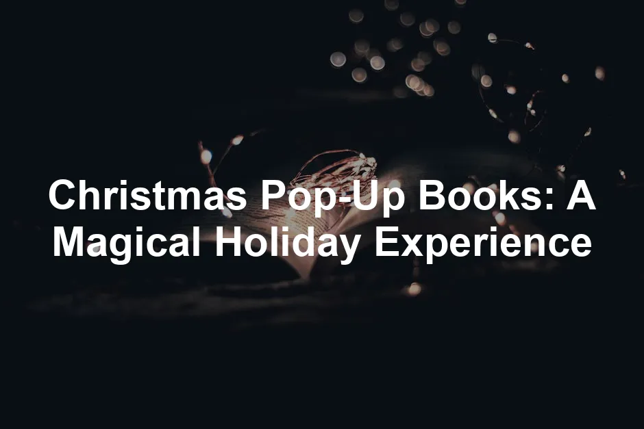 Christmas Pop-Up Books: A Magical Holiday Experience