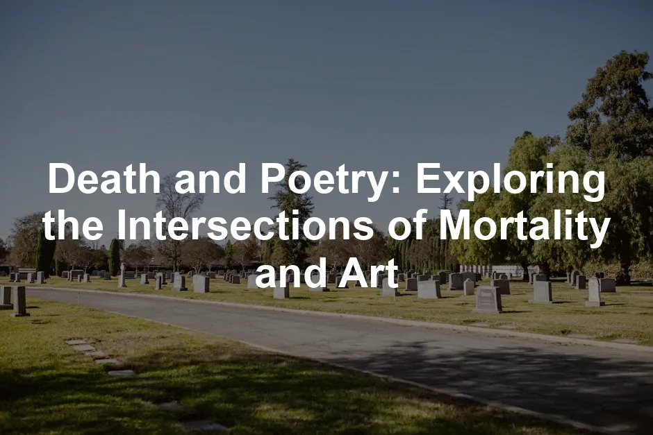 Death and Poetry: Exploring the Intersections of Mortality and Art