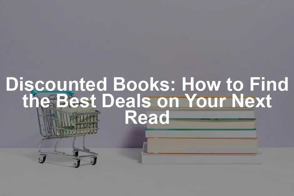 Discounted Books: How to Find the Best Deals on Your Next Read