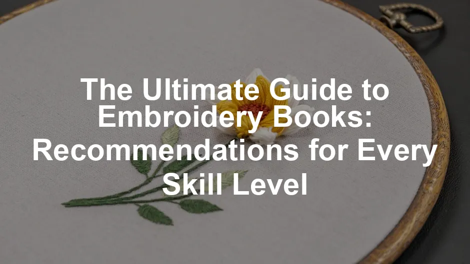 The Ultimate Guide to Embroidery Books: Recommendations for Every Skill ...