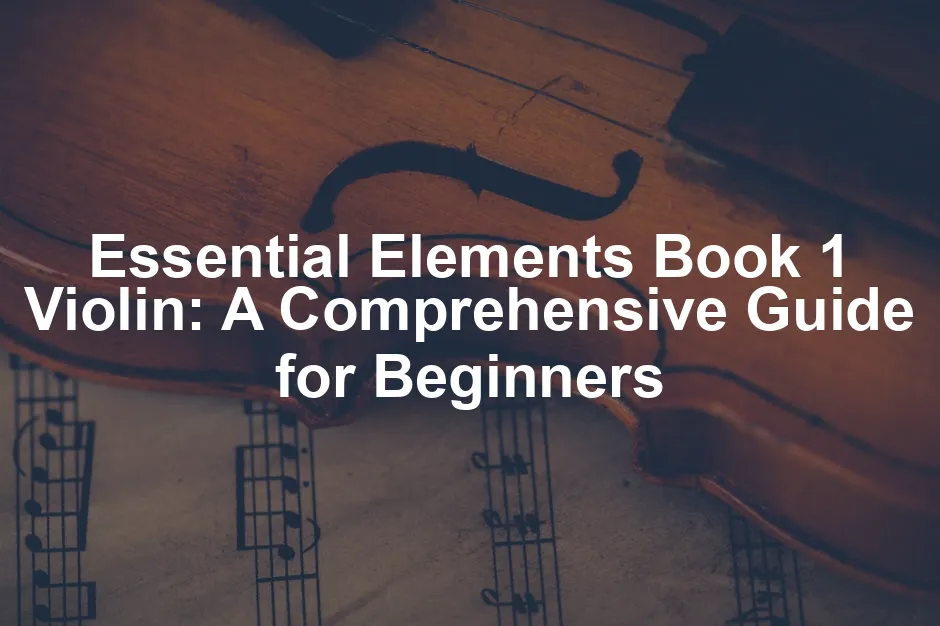 Essential Elements Book 1 Violin: A Comprehensive Guide for Beginners