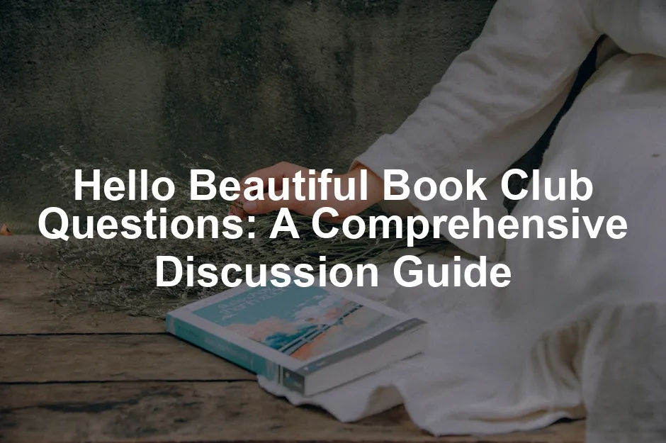 Hello Beautiful Book Club Questions: A Comprehensive Discussion Guide