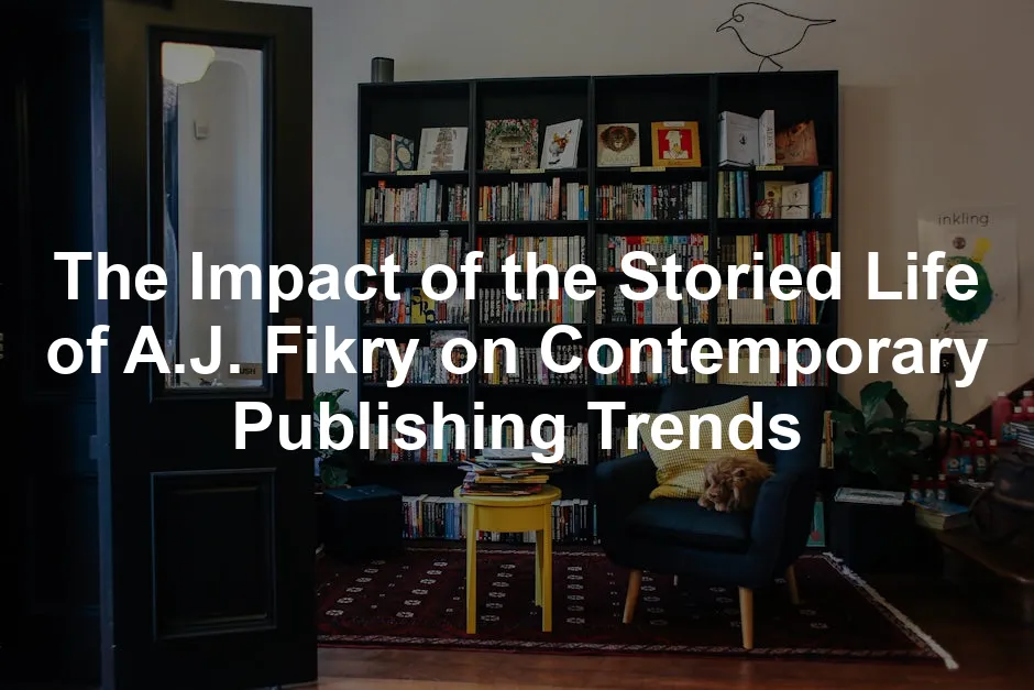 The Impact of the Storied Life of A.J. Fikry on Contemporary Publishing ...