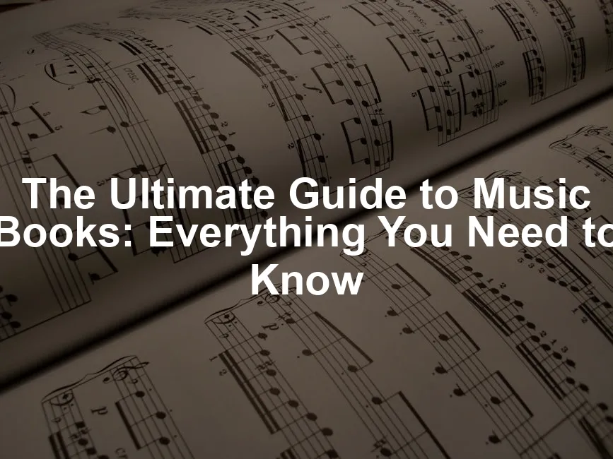 The Ultimate Guide to Music Books: Everything You Need to Know