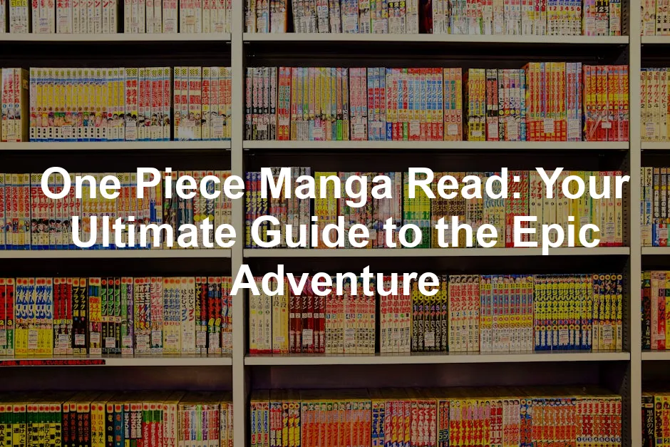 One Piece Manga Read: Your Ultimate Guide to the Epic Adventure