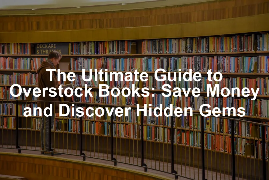 The Ultimate Guide to Overstock Books: Save Money and Discover Hidden Gems