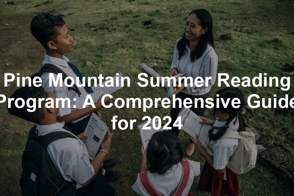 Pine Mountain Summer Reading Program: A Comprehensive Guide for 2024