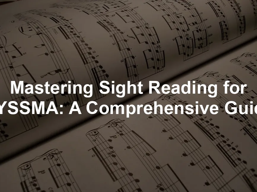 Mastering Sight Reading for NYSSMA: A Comprehensive Guide