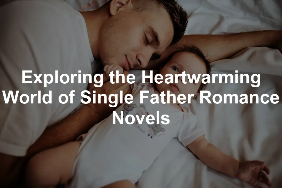 Exploring the Heartwarming World of Single Father Romance Novels