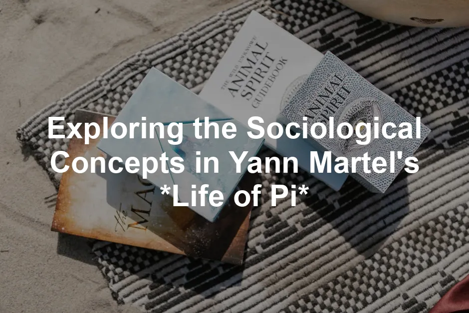 Exploring the Sociological Concepts in Yann Martel's *Life of Pi*